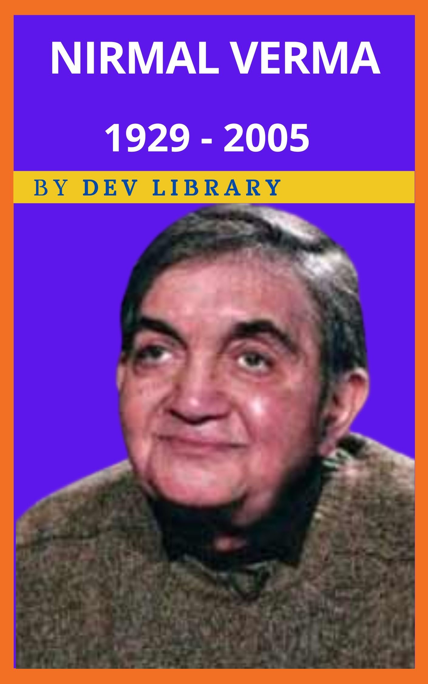 Biography of Nirmal Verma - Pioneer of the Nai Kahani (New Story) literary movement of Hindi ...
